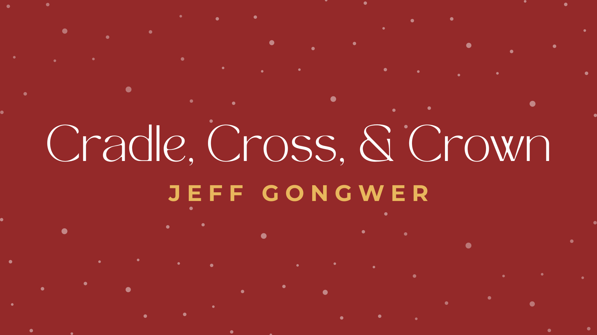 Cradle, Cross, & Crown - First Baptist Church Brunswick